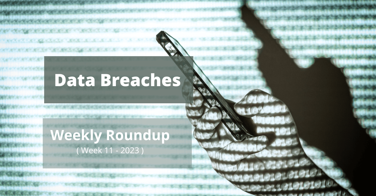 Weekly Databreaches Roundup Week 11-2023 - Data Breach Insights